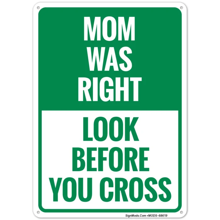 Mom Was Right Look Before You Cross Sign | Funny Crossing Signs | SKU ...